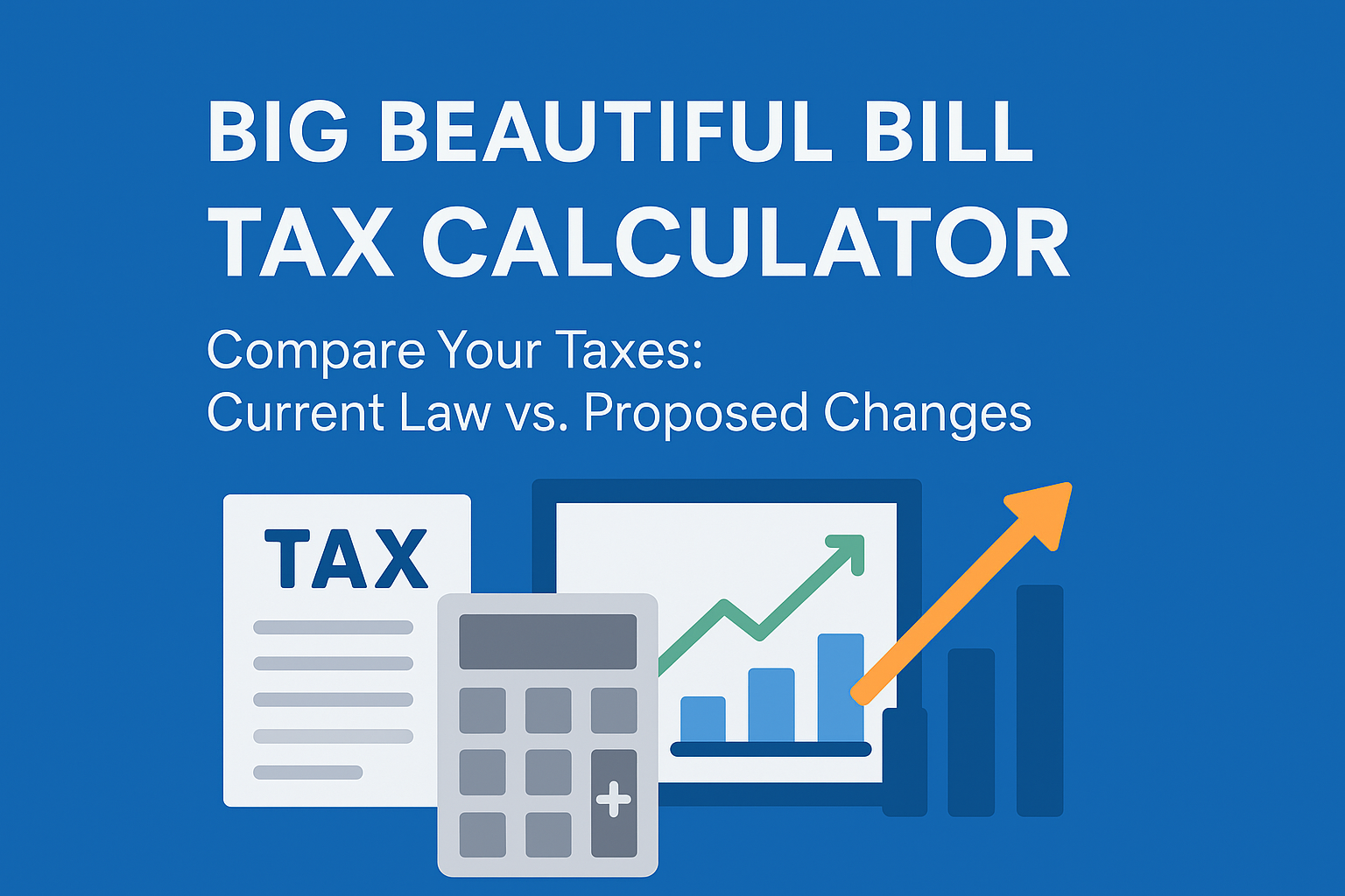 Big Beautiful Bill Tax Calculator - Compare Tax Scenarios 2025